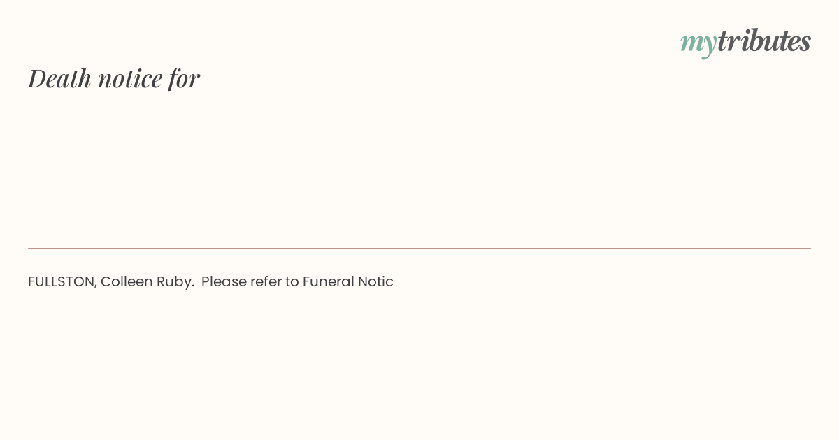 FULLSTON, Colleen Ruby. Please refer to Funeral Notice | Death Notices ...