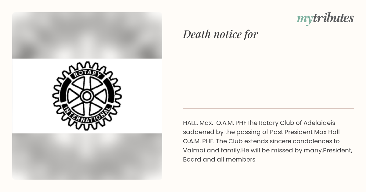 HALL, Max. O.A.M. PHFThe Rotary Club of Adelaideis saddened by the ...