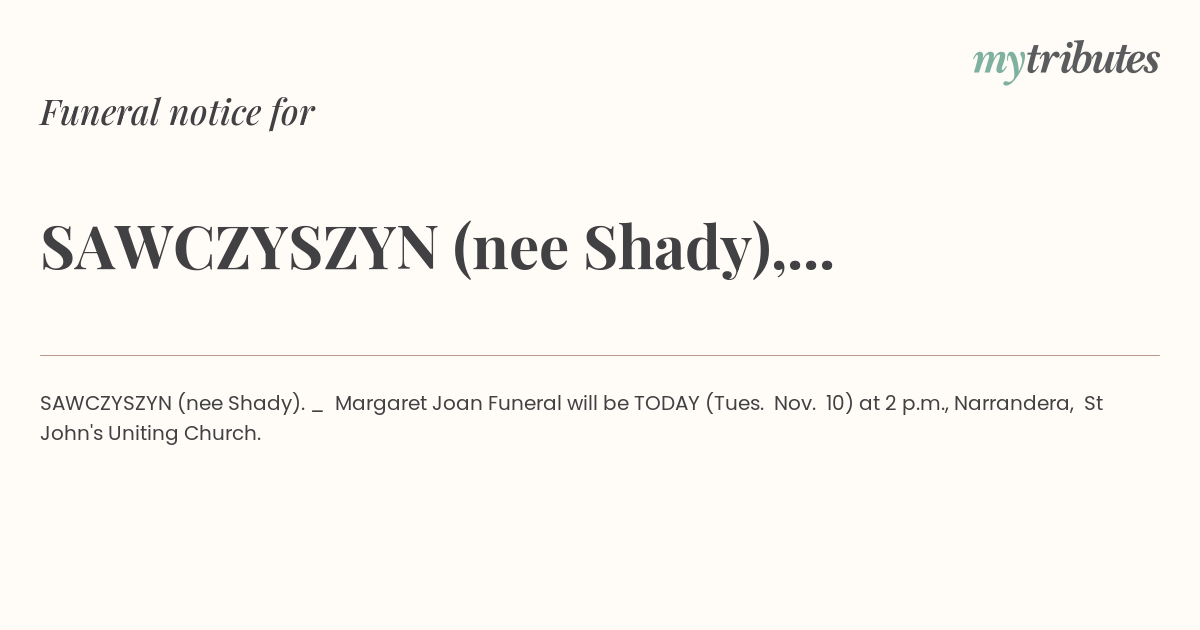SAWCZYSZYN (nee Shady), Margaret Joan | Funeral Notices | Melbourne ...