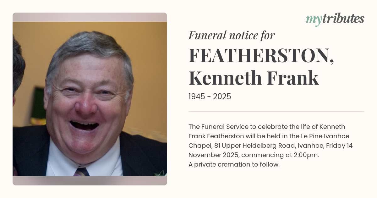 FEATHERSTON, Kenneth Frank | Funeral Notices | Melbourne | My Tributes